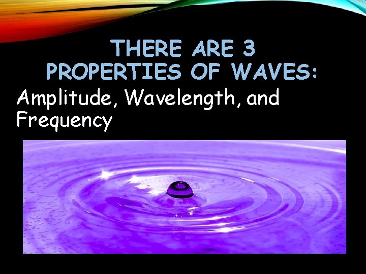 PROPERTIES OF WAVES WHAT DO YOU KNOW ABOUT