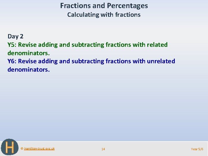 Fractions and Percentages Calculating with fractions Objectives Day