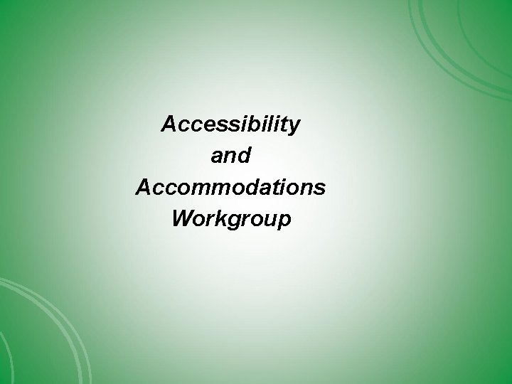Accessibility and Accommodations Workgroup Wendy Carver Utah Department