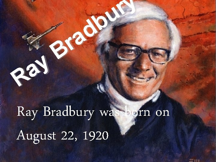 INTRODUCTION TO RAY BRADBURY y r u Ray