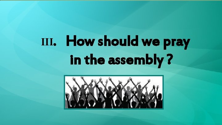 Why We Pray In The Assembly Thus far