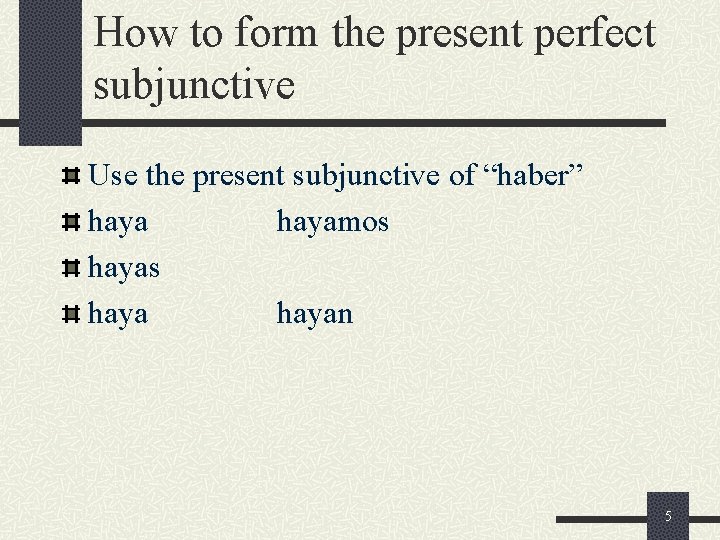 The Present Perfect Subjunctive It is used in