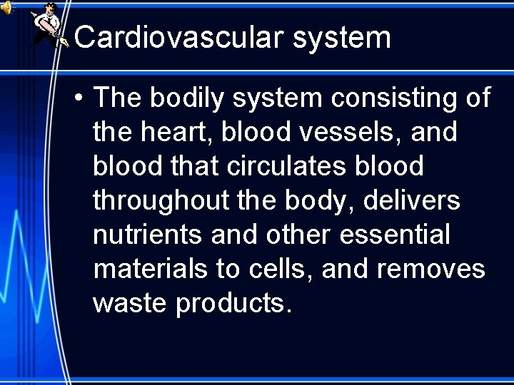 The Cardiovascular System When you see vocabulary word