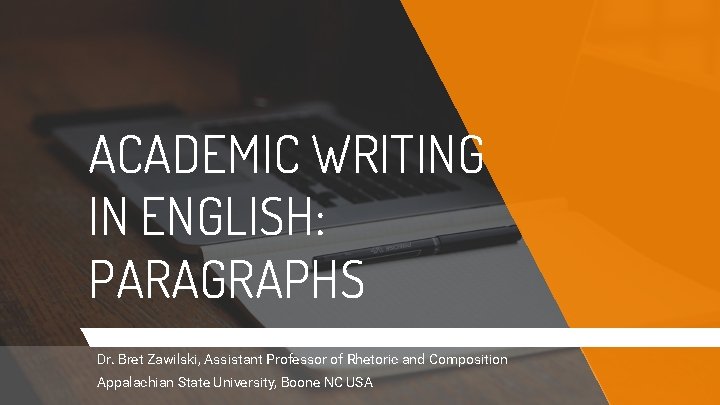 ACADEMIC WRITING IN ENGLISH PARAGRAPHS Dr Bret Zawilski