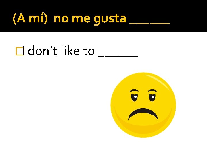 Activities Vocabulary 1 A Bailar To dance Cantar