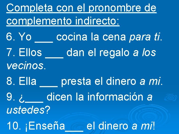 Completa con el pronombre de complemento indirecto 1