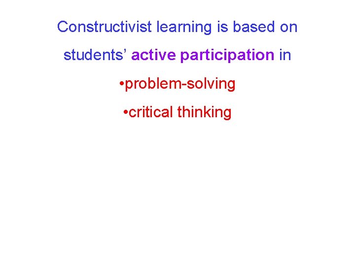 CONSTRUCTIVISM Problembased learning Collaborative Learning CaseBased Learning Engaged