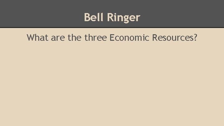 Economic Systems Chapter 1 Section 3 Bell Ringer
