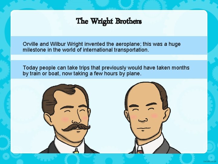 The Wright Brothers Orville and Wilbur Wright invented