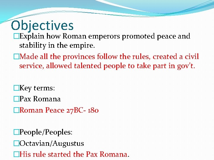 Augustus and the Pax Romana Objectives Explain how