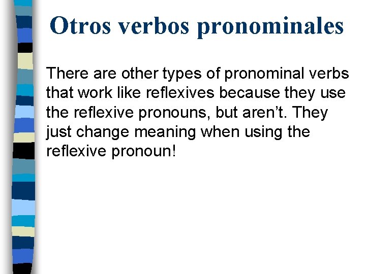 Verbos pronominales y reflexivos Pronominal and Reflexive Verbs