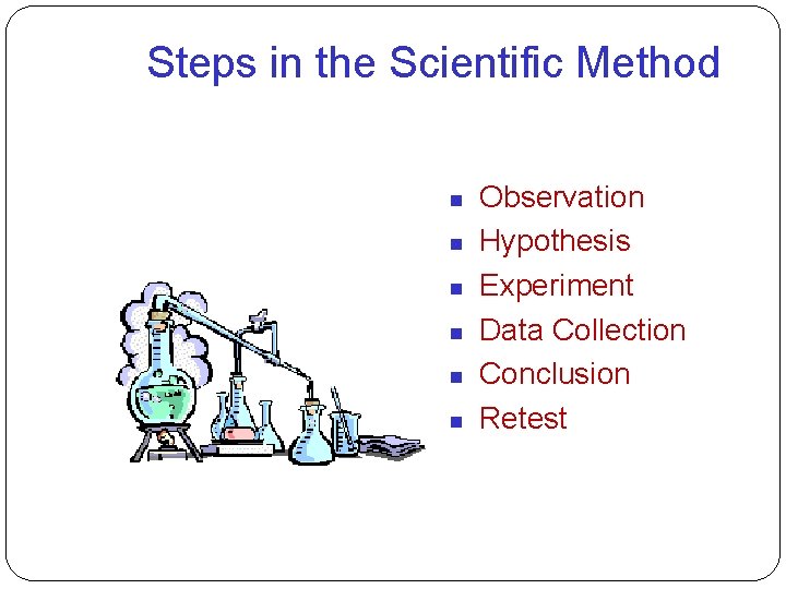 Scientific Method Steps in the Scientific Method Observation