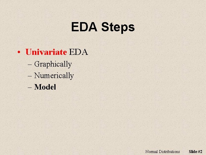 Normal Distributions EDA Steps Univariate EDA Graphically Numerically