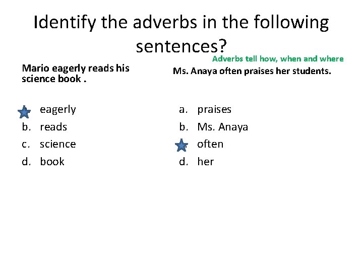 Identify the adverbs in the following sentences Adverbs