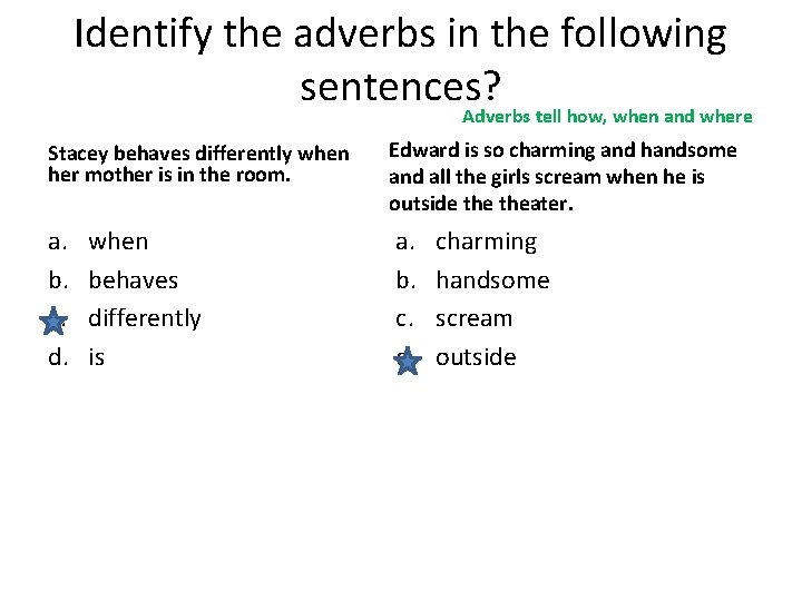 Identify the adverbs in the following sentences Adverbs