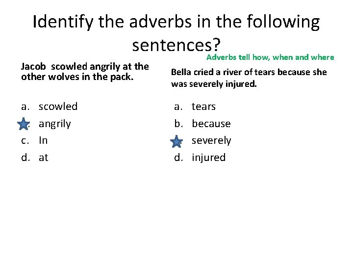 Identify the adverbs in the following sentences Adverbs