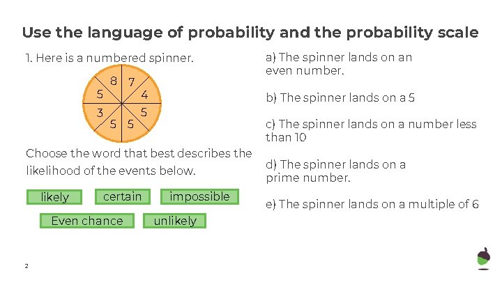 Use the language of probability and the probability
