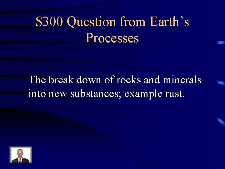 Jeopardy Types of Rocks What about fossils Earths