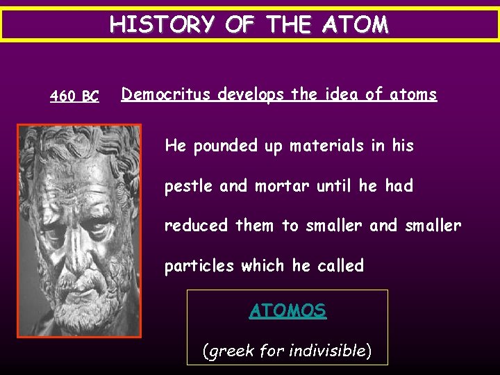 HISTORY OF THE ATOM 460 BC Democritus develops