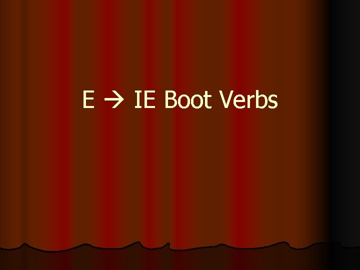 Repasoboot verbs E IE Boot Verbs l Remember