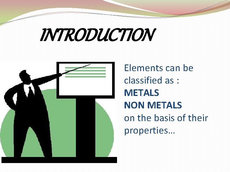 METALS AND NONMETALS INTRODUCTION Elements can be classified