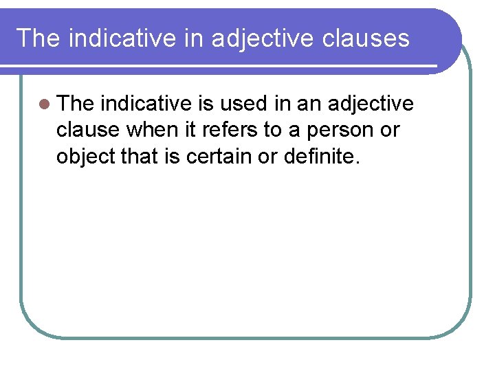 The subjunctive vs indicative in adjective clauses The