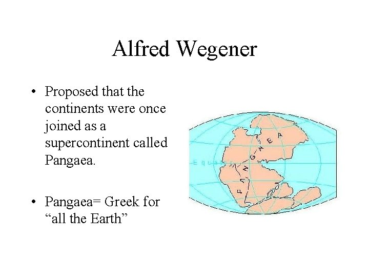 Continental Drift Alfred Wegener Alfred Wegener became the