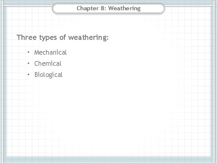 Chapter 8 Weathering is the breaking down of