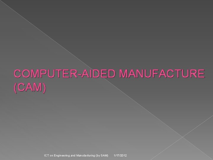 ICT on Engineering and Manufacturing BY SAM Intro