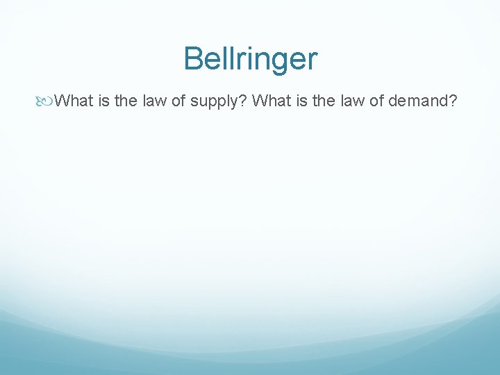 Supply and Demand Bellringer What is the law