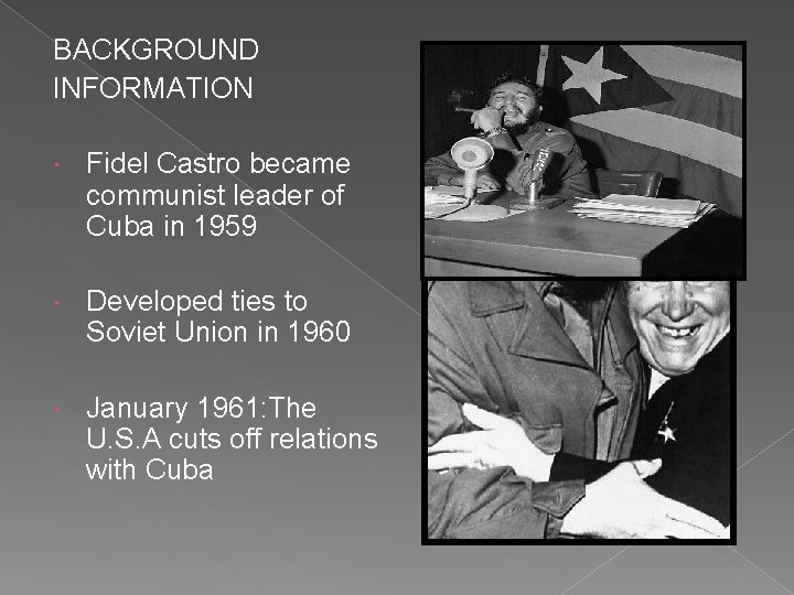 BACKGROUND INFORMATION Fidel Castro became communist leader of