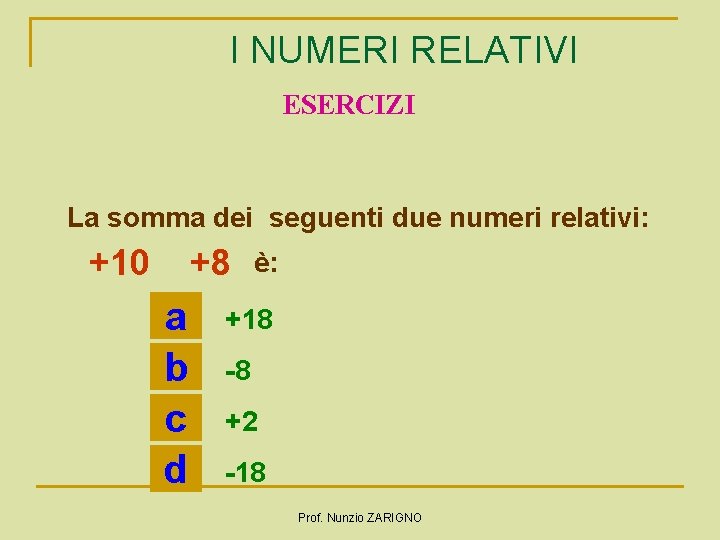 I NUMERI RELATIVI Somma algebrica La somma algebrica