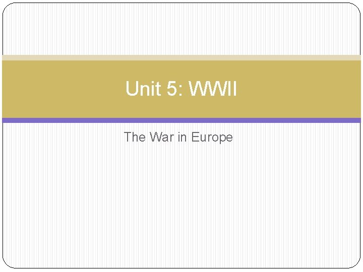 World War II Unit 5 Global Wars Rev