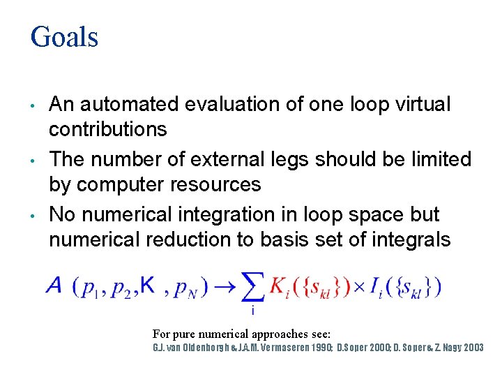 A Calculational Formalism for One Loop Integrals Collaborators