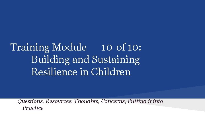 Training Module 10 of 10 Resilience Building and