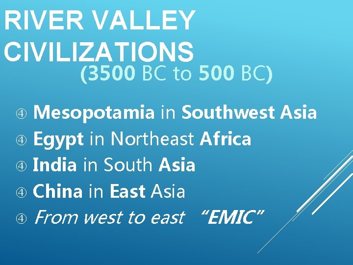 RIVER VALLEY CIVILIZATIONS 3500 BC to 500 The