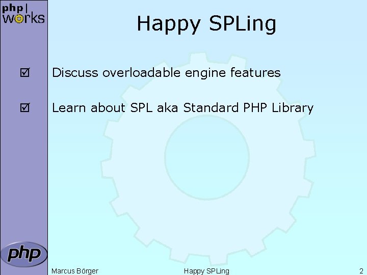 Happy SPLing Marcus Brger phpworks Marcus Brger Happy