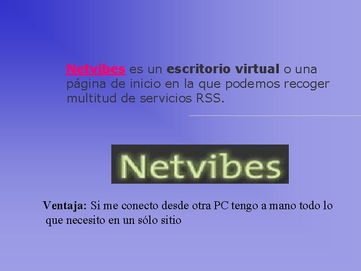 Tutorial Netvibes Netvibes es un escritorio virtual o