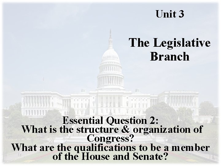 Unit 3 The Legislative Branch Essential Question What