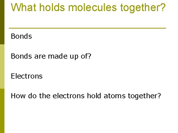 Polarity Bonds and Molecules What holds molecules together