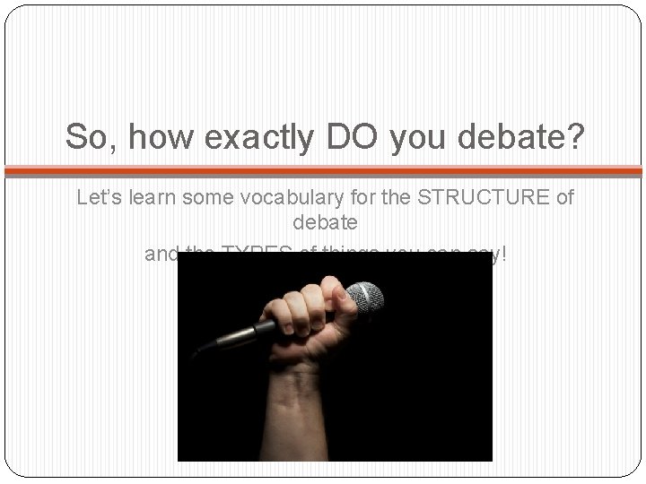 Introduction to Debate I can explain the difference