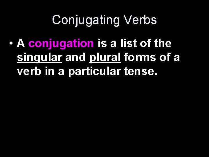VERB TENSE SIMPLE AND PERFECT Conjugating Verbs A