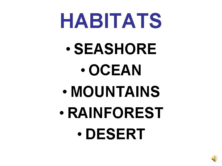 HABITATS Read each slide Look at each picture