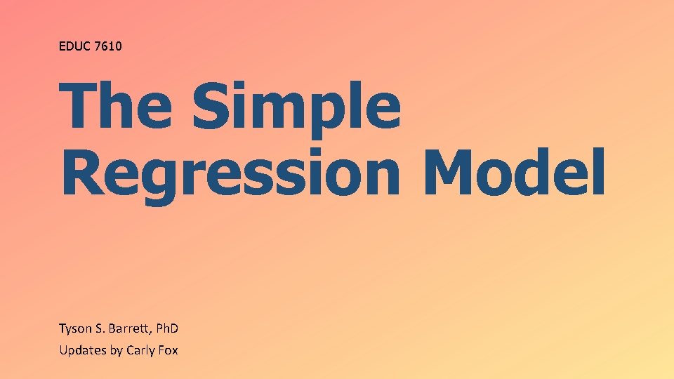 Welcome Back EDUC 7610 The Simple Regression Model
