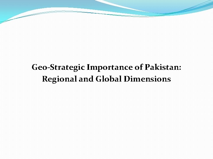 GeoStrategic Importance of Pakistan Regional and Global Dimensions