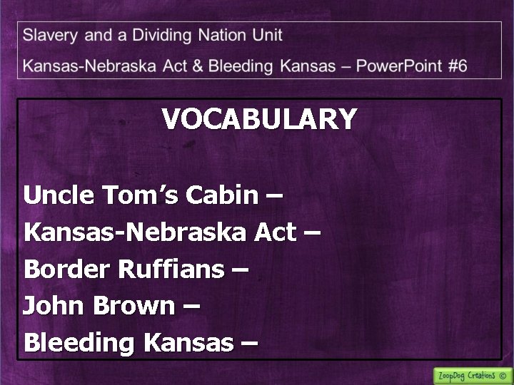 VOCABULARY Uncle Toms Cabin KansasNebraska Act Border Ruffians