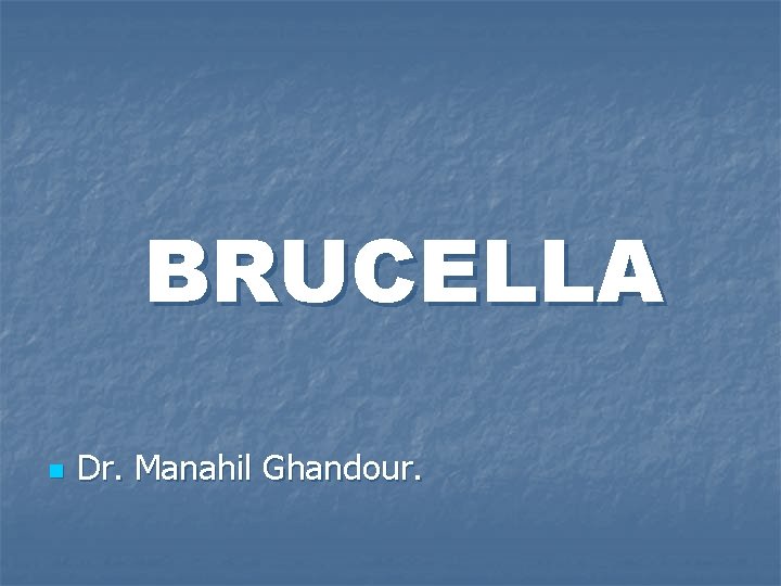 BRUCELLA n Dr Manahil Ghandour Etiology n n
