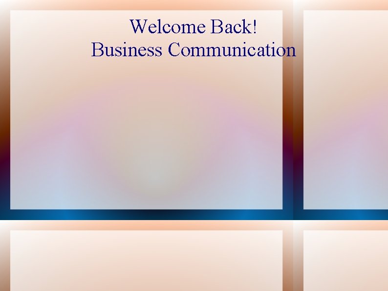 Welcome Back Business Communication Overview of Class Housekeeping