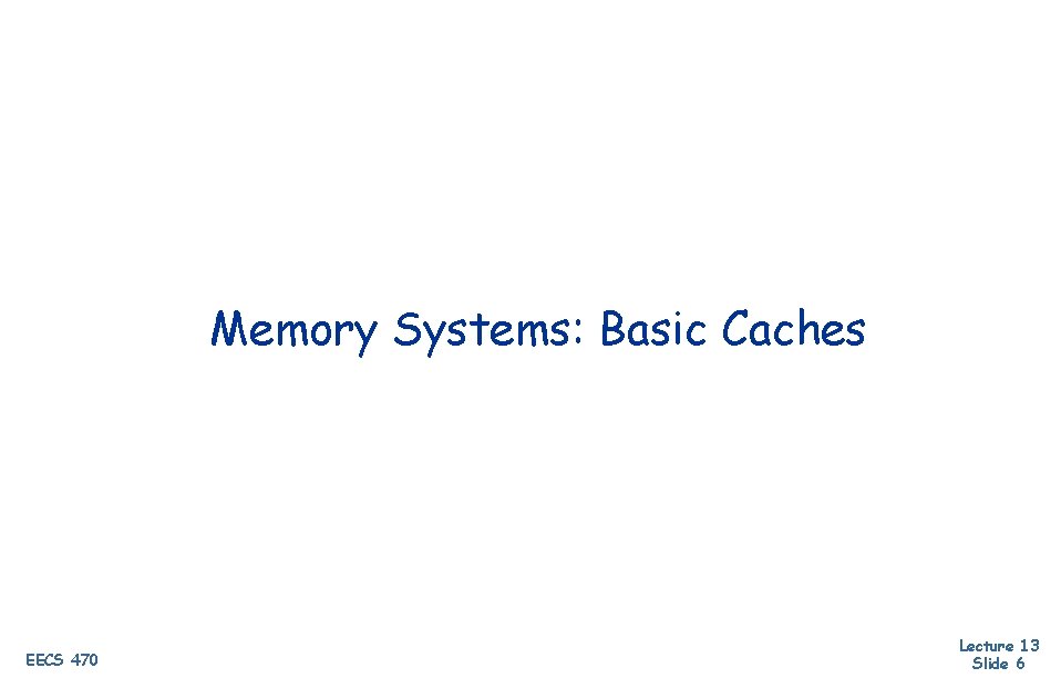 EECS 470 Lecture 13 Basic Caches Winter 2021