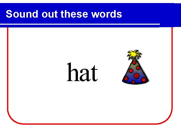 Word Families Connie Campbell Sound out these words